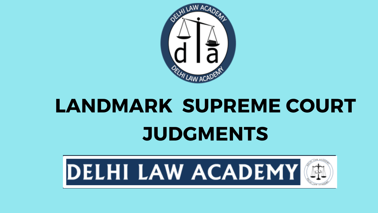 Landmark Supreme Court Judgments - Delhi Law Academy