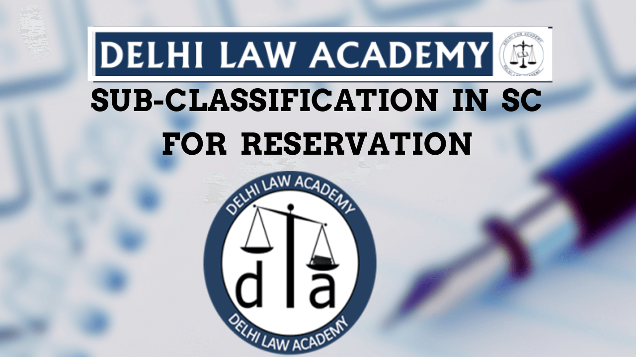 Sub-classification within SC for Reservations - Delhi Law Academy