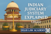 Indian Judiciary Explained - Delhi Law Academy